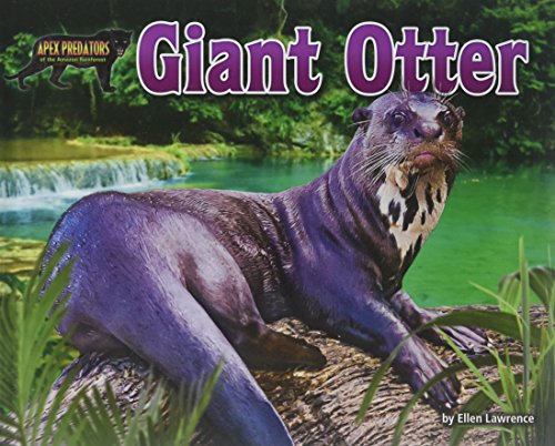 Giant Otter (Apex Predators of the Amazon Rain Forest) - Library ...